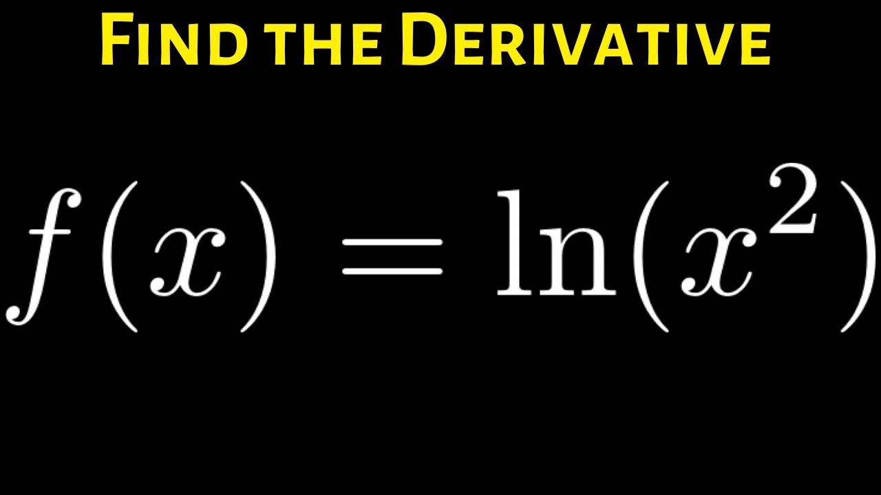 Find The Derivative Of F x Ln x 2 Using The Power Rule For