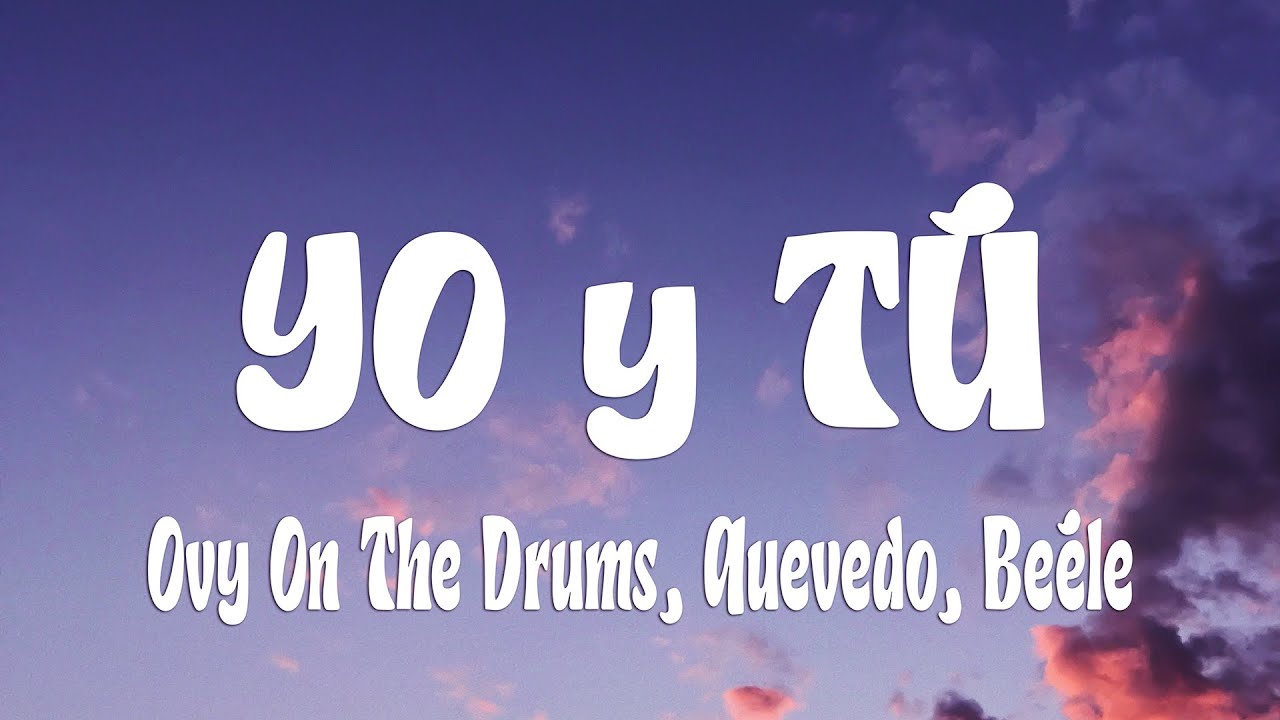 Ovy On The Drums, Quevedo, Beéle - YO y TÚ - YouTube