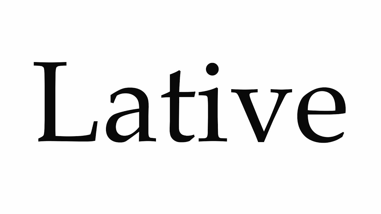 How to Pronounce Lative - YouTube