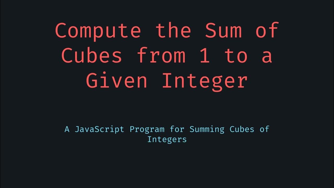 Compute the Sum of Cubes from 1 to a Given Integer - YouTube