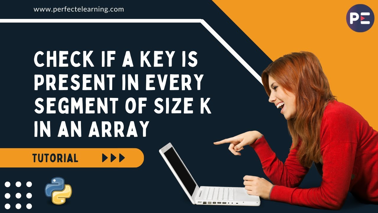 Check If A Key Is Present In Every Segment Of Size K In An Array Check If A Key Is Present In Every Segment Of Size K In An Array