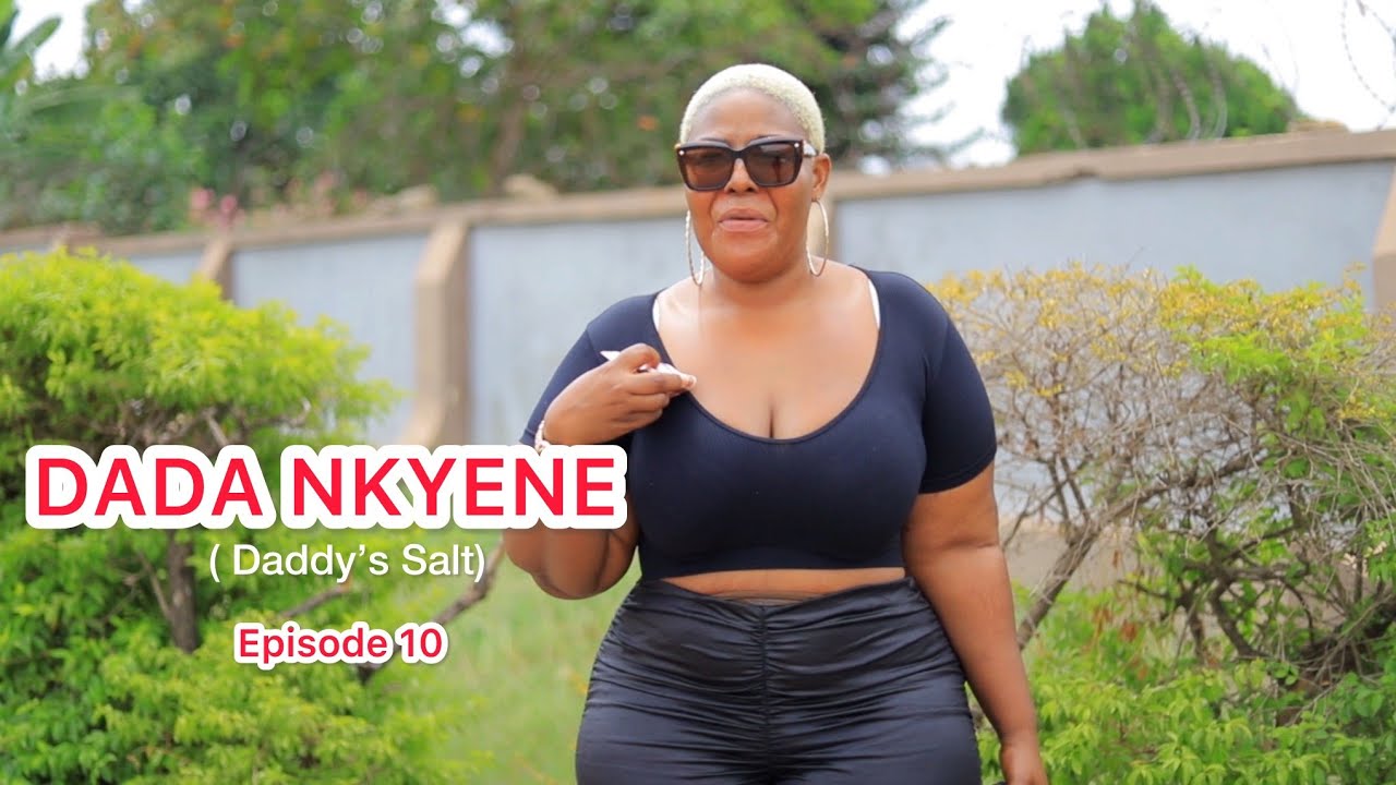 DADA NKYENE ( DADDY'S SALT) EPISODE 10 - YouTube