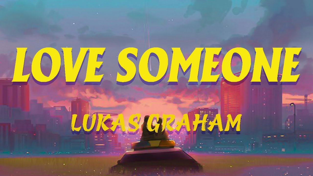 Lukas Graham - Love Someone (Lyrics) - YouTube