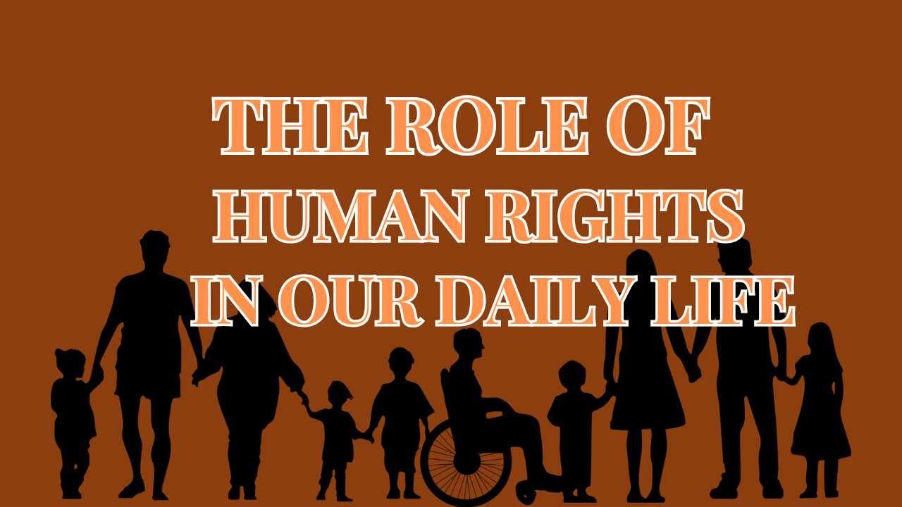 THE ROLE OF HUMAN RIGHTS IN OUR EVERYDAY LIFE - YouTube