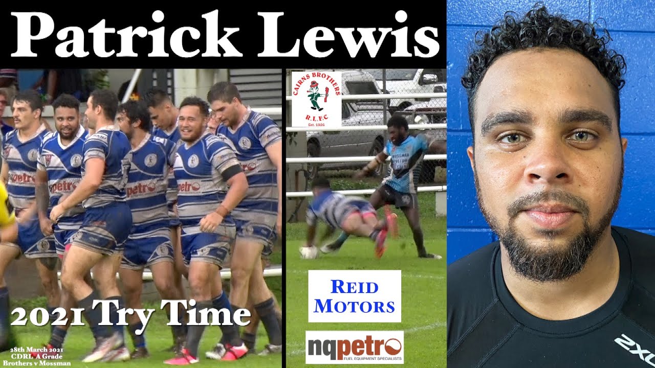 2021 Patrick Lewis Tries ~ CDRL A Grade ~ Cairns Brothers v Mossman ...