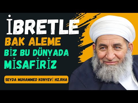 İbretle Bak Aleme Biz Bu Dünyada Misafiriz-Seyda Muhammed Konyevî Hazretleri, (Rha)