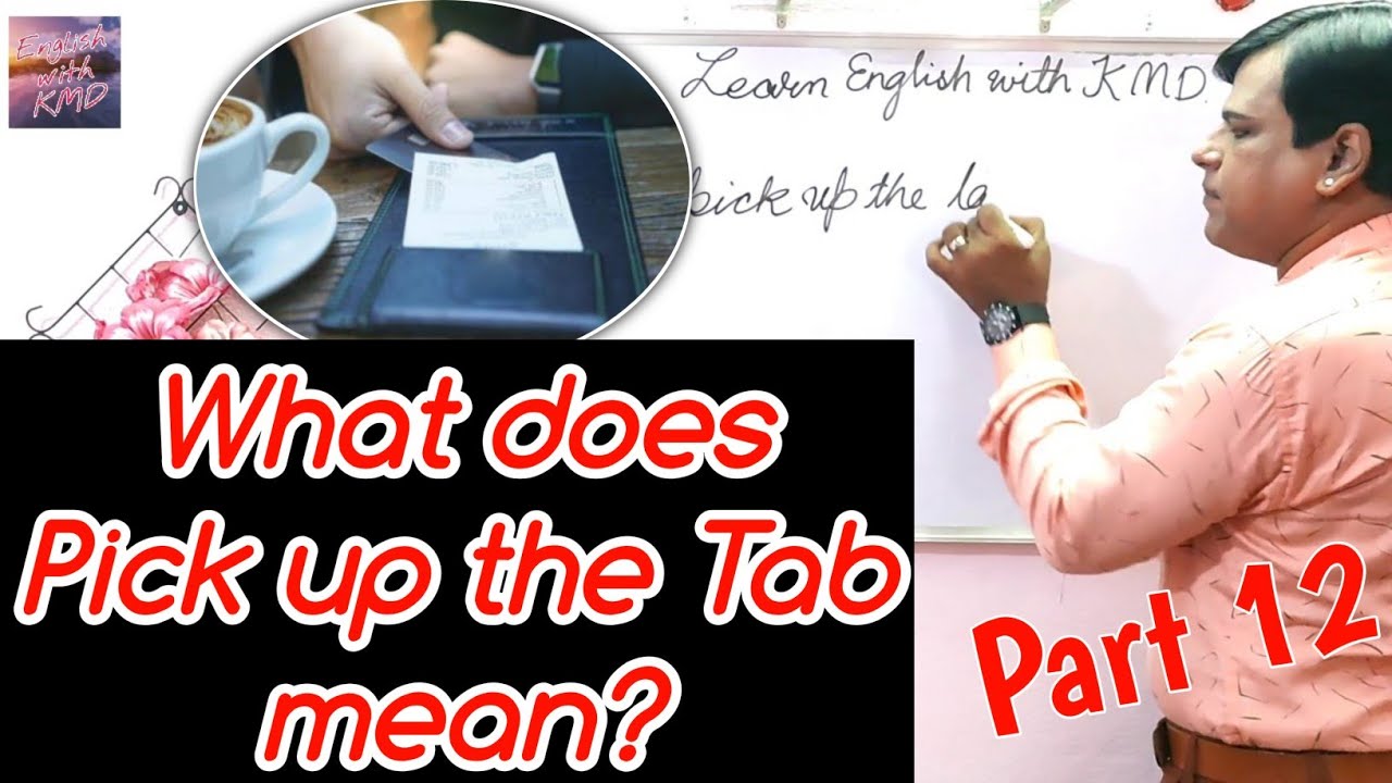 What Does Pick Up The Tab Mean Part 12 Learn English With KMD what-does-pick-up-the-tab-mean-part-12-learn-english-with-kmd