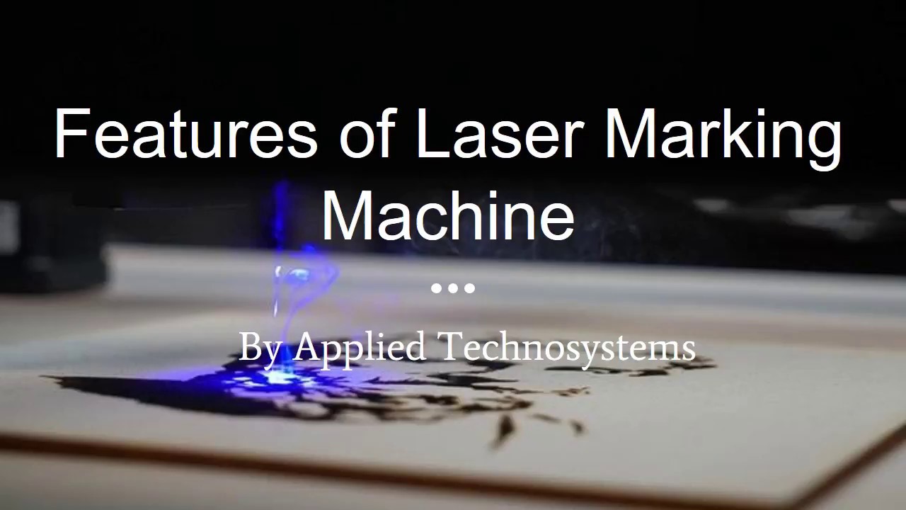 Features of Laser marking machines by Applied Technosystems - YouTube