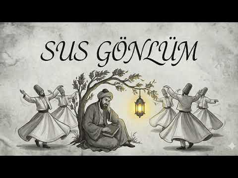 Sus Gönlüm - Şems Tebrizi