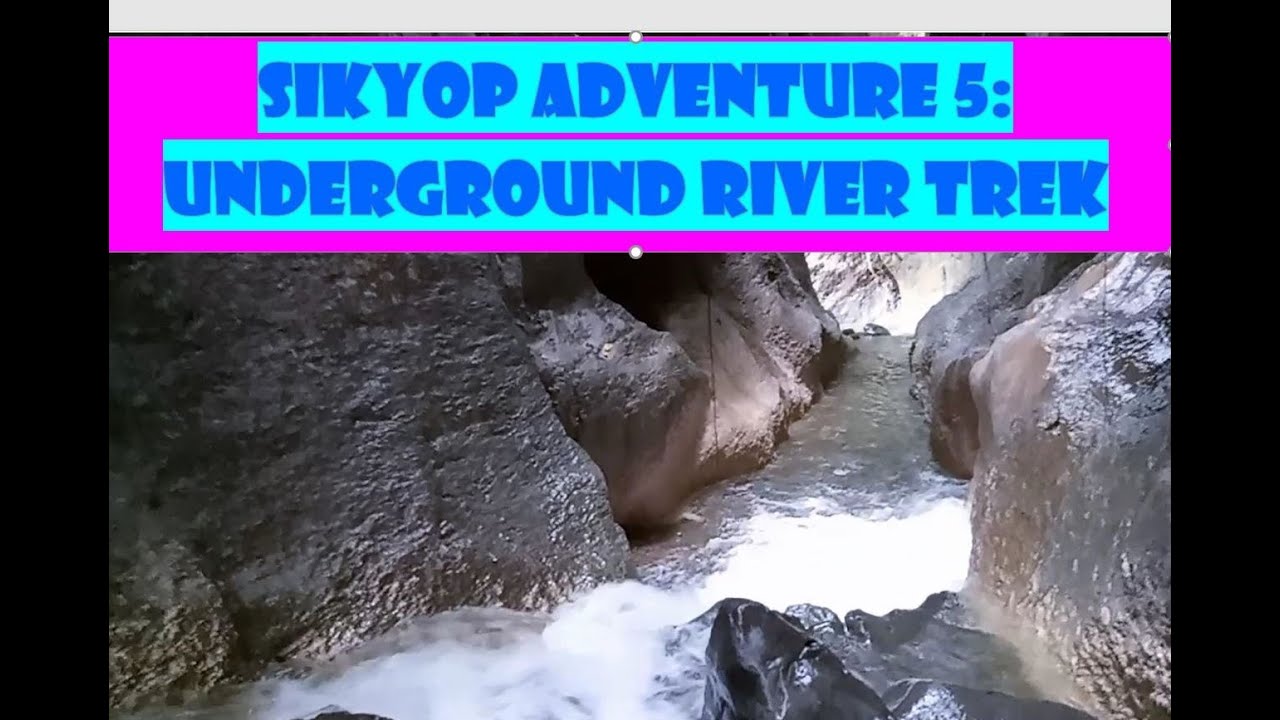 Sikyop Adventure 5 of 5: Underground River Trek (Upcycling Unwind ...