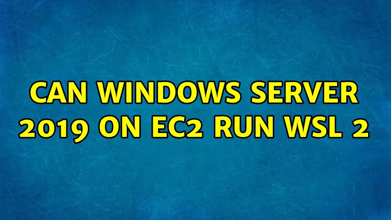 Can Windows Server 2019 on EC2 run WSL 2 - YouTube