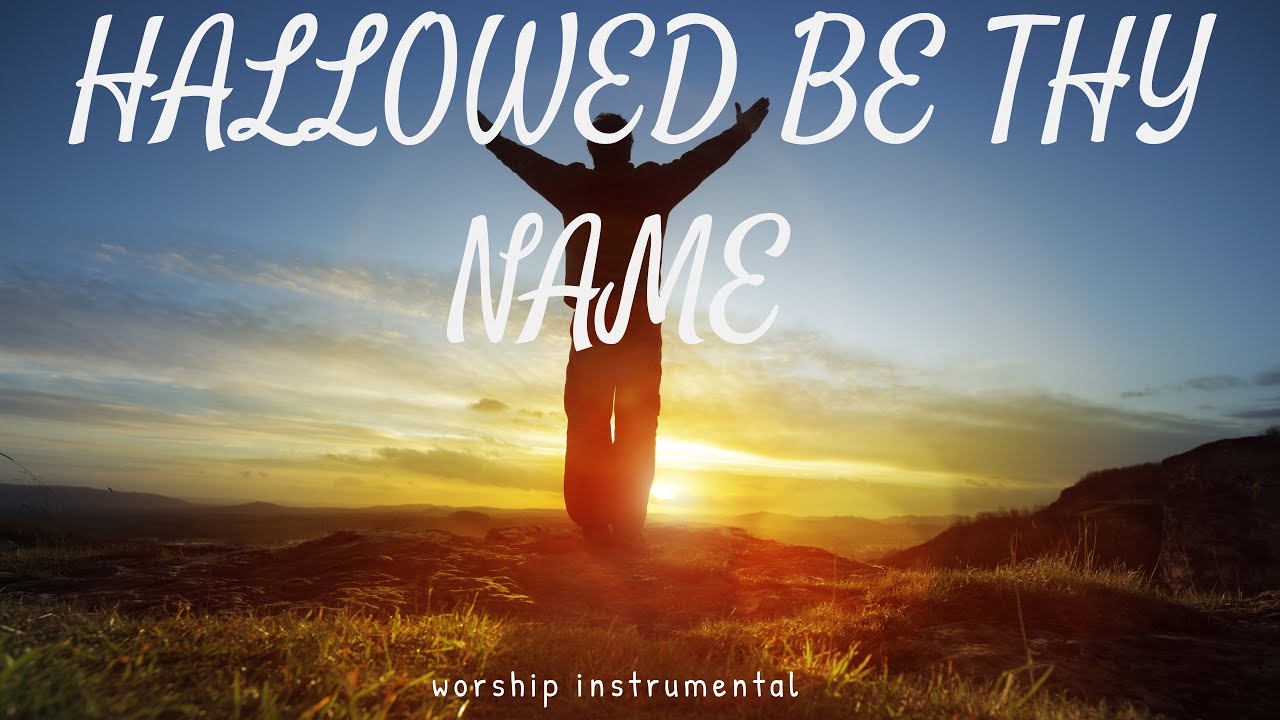 Intense Worship Instrumental - HALLOWED BE THY NAME - PRAYER MUSIC ...