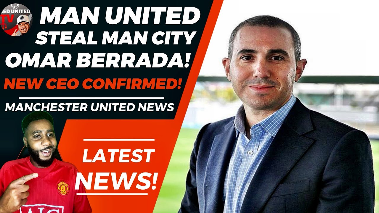 Man United STEAL Man City Omar Berrada | NEW CEO CONFIRMED! Man Utd ...