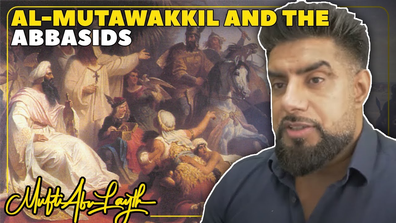 Al-Mutawakkil And The Abbasids | Mufti Abu Layth - YouTube
