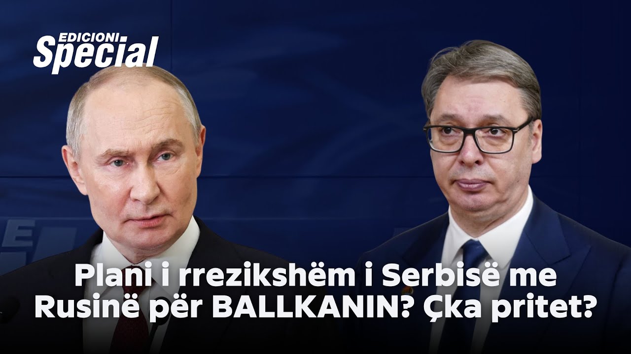 Plani i rrezikshëm i Serbisë me Rusinë për BALLKANIN? Çka pritet? - YouTube
