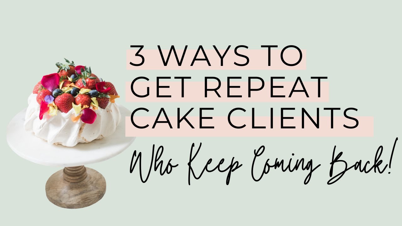 3 Ways to Get Repeat Cake Clients - YouTube