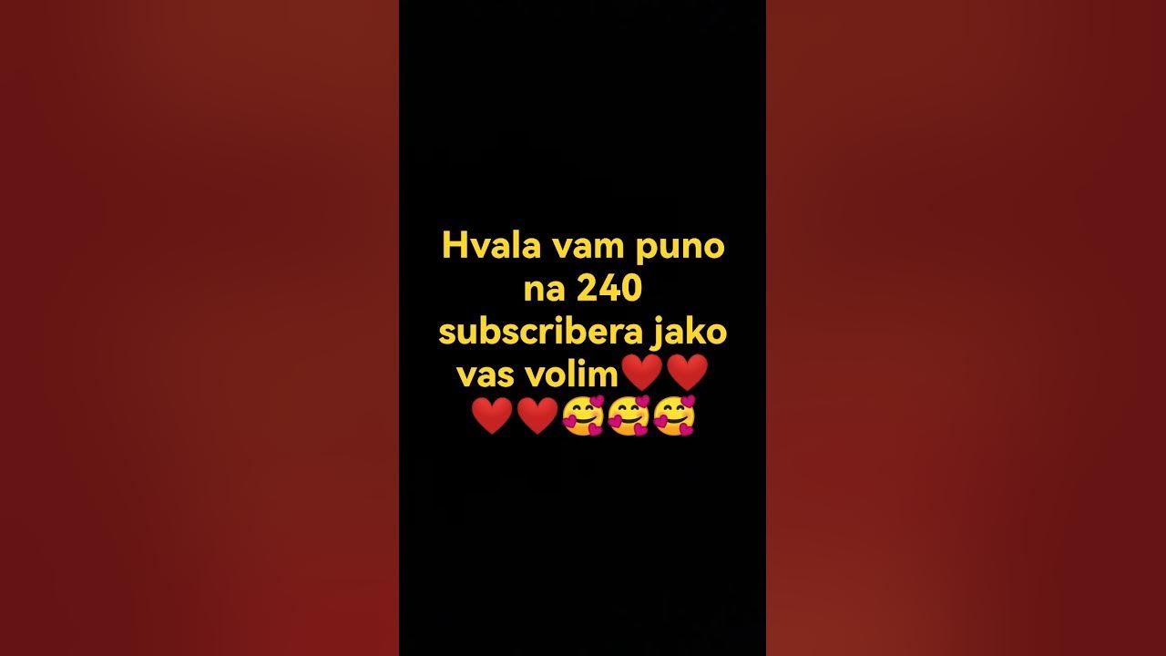 hvala vam puno na 240 suba volim vas jako ️ ️ ️🥰🥰🥰 - YouTube