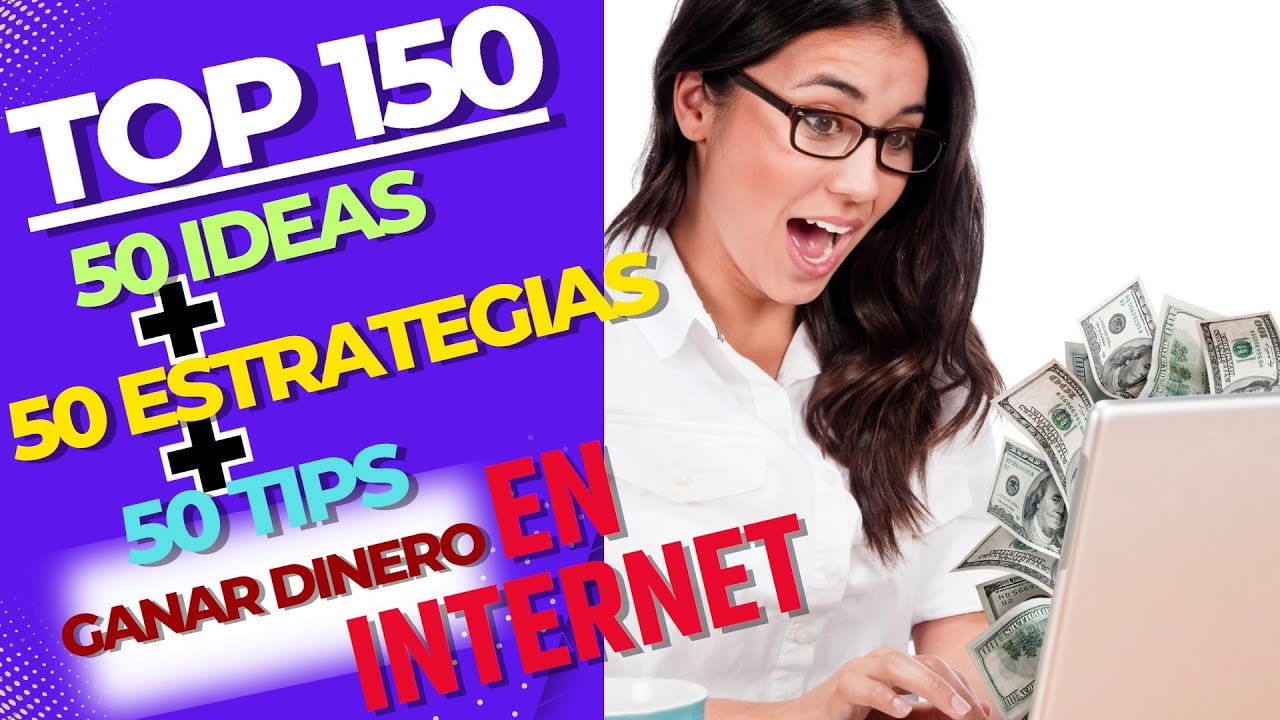 TOP 150: 50 IDEAS + 50 ESTRATEGIAS + 50 TIPS PARA GANAR DINERO EN ...
