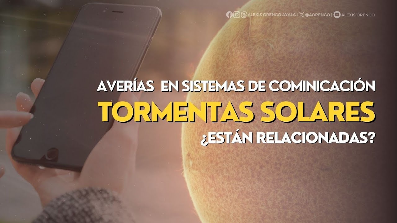 Tormentas solares y averías en sistemas de comunicación, ¿Están ...