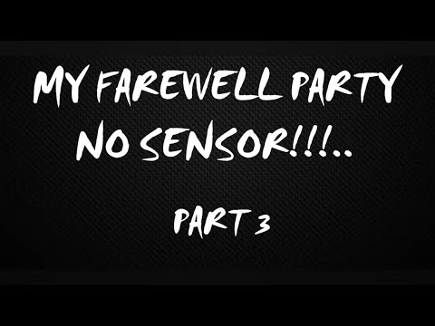 MY FAREWELL PARTY. PART 3 NO SENSOR