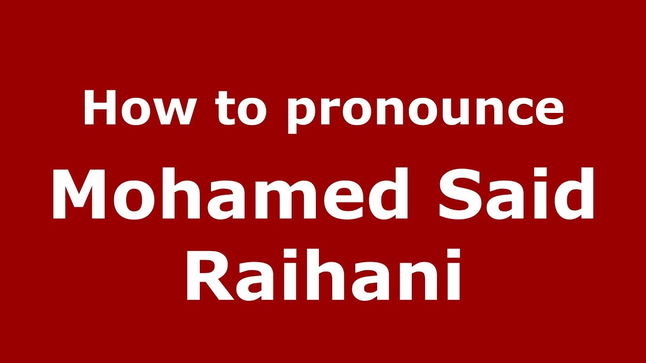 How to pronounce Mohamed Said Raihani (Arabic/Morocco) - PronounceNames ...