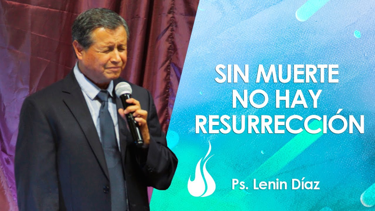 SIN MUERTE NO HAY RESURRECCIÓN - Ps. Lenin Díaz - 31 Marzo 2024 ...