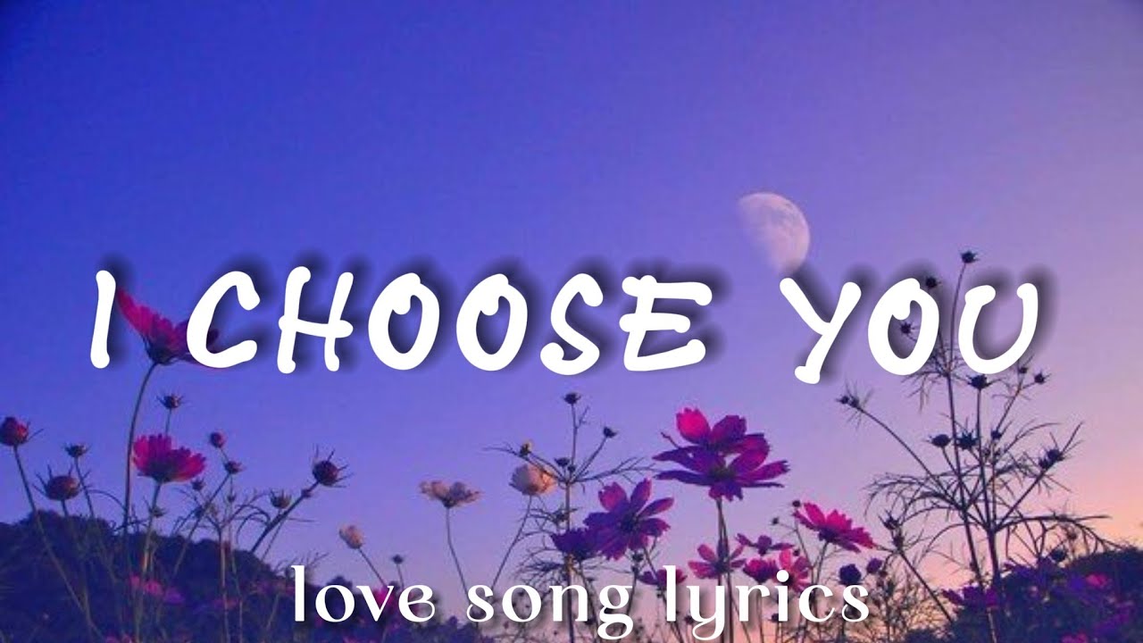 I Choose You – Heartfelt Romantic Love Song | Soulful Lovetunes Lyrics ...