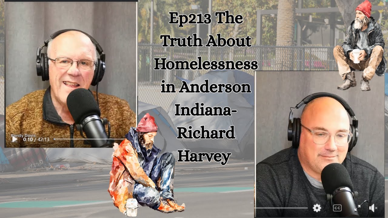 Ep213 The Truth About Homelessness in Anderson Indiana-Richard Harvey ...