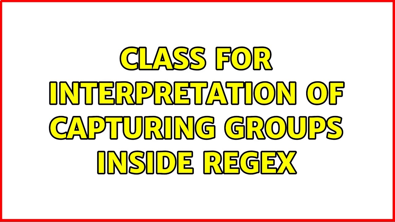 Class for interpretation of capturing groups inside regex (3 Solutions ...