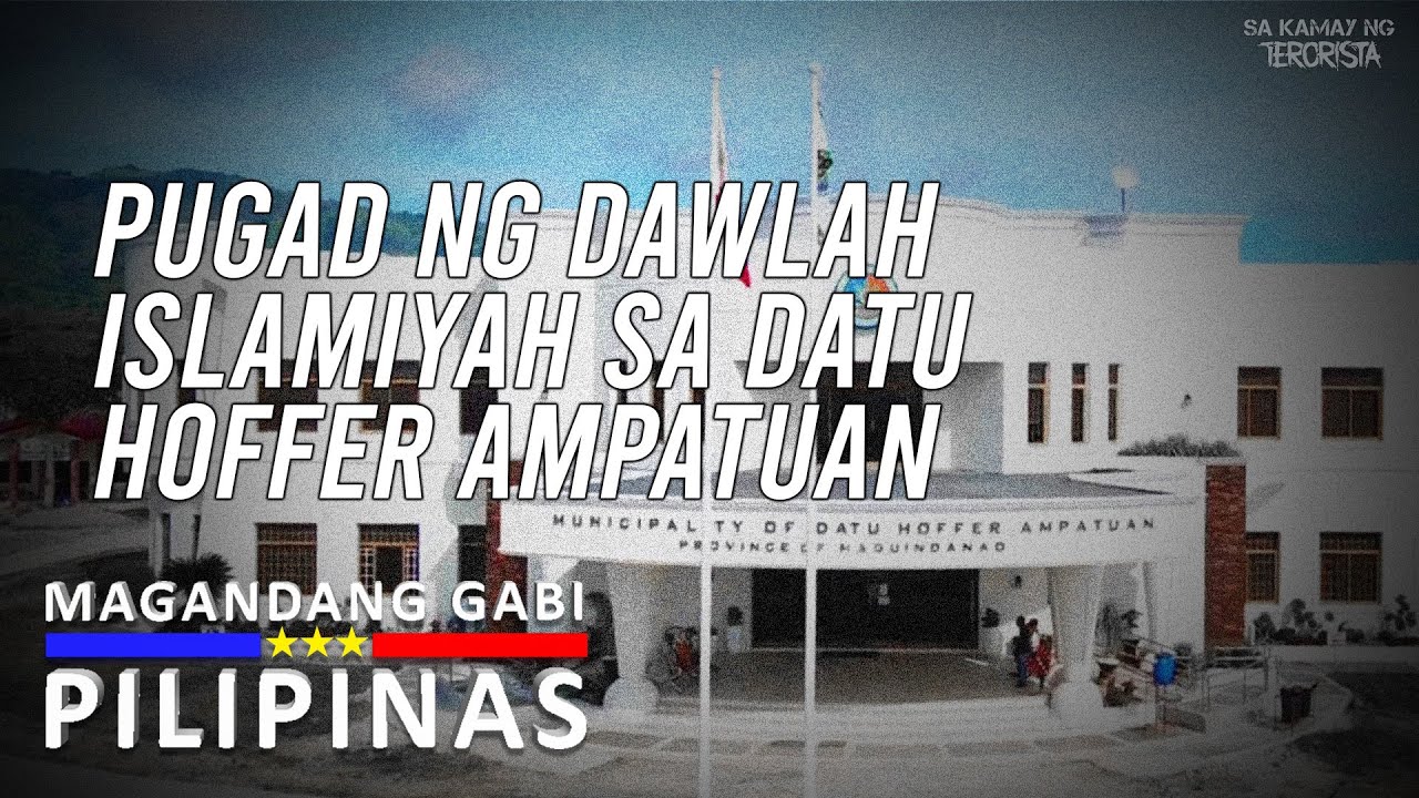 Pugad ng Dawlah Islamiyah sa Datu Hoffer Ampatuan | Magandang Gabi ...