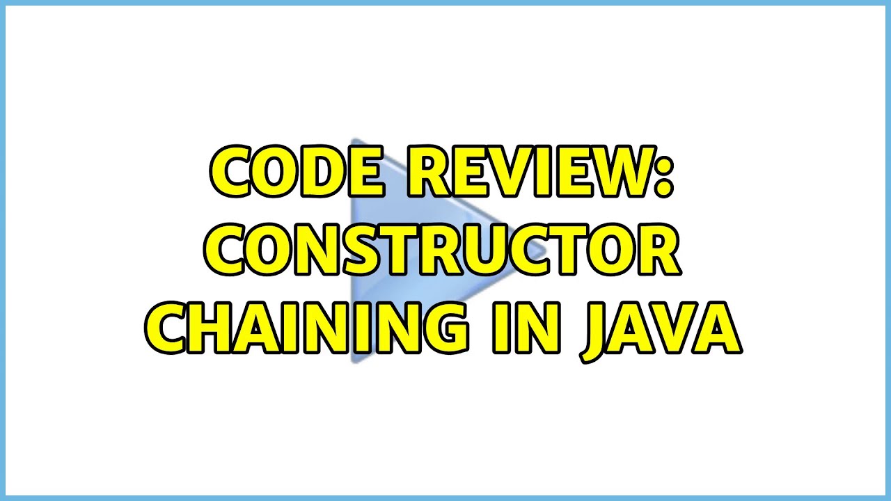 Code Review Constructor Chaining In Java 2 Solutions Youtube 0402