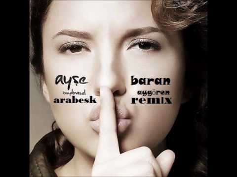 Ayşe Özyılmazel - Arabesk ( Baran AYGOREN Remix )