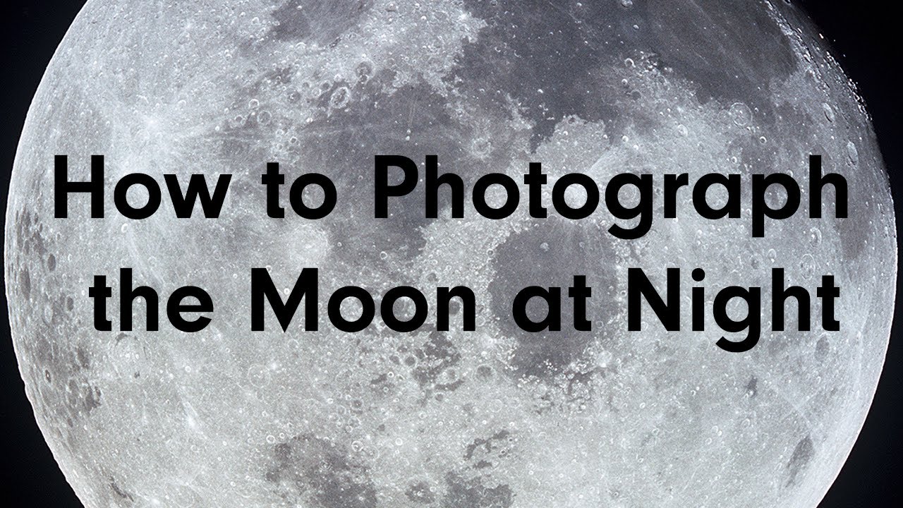 How to Photograph the Moon at Night - YouTube