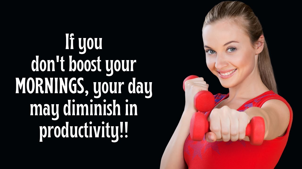 If You Don't Boost Your Mornings, Your Day May Diminish in Productivity ...