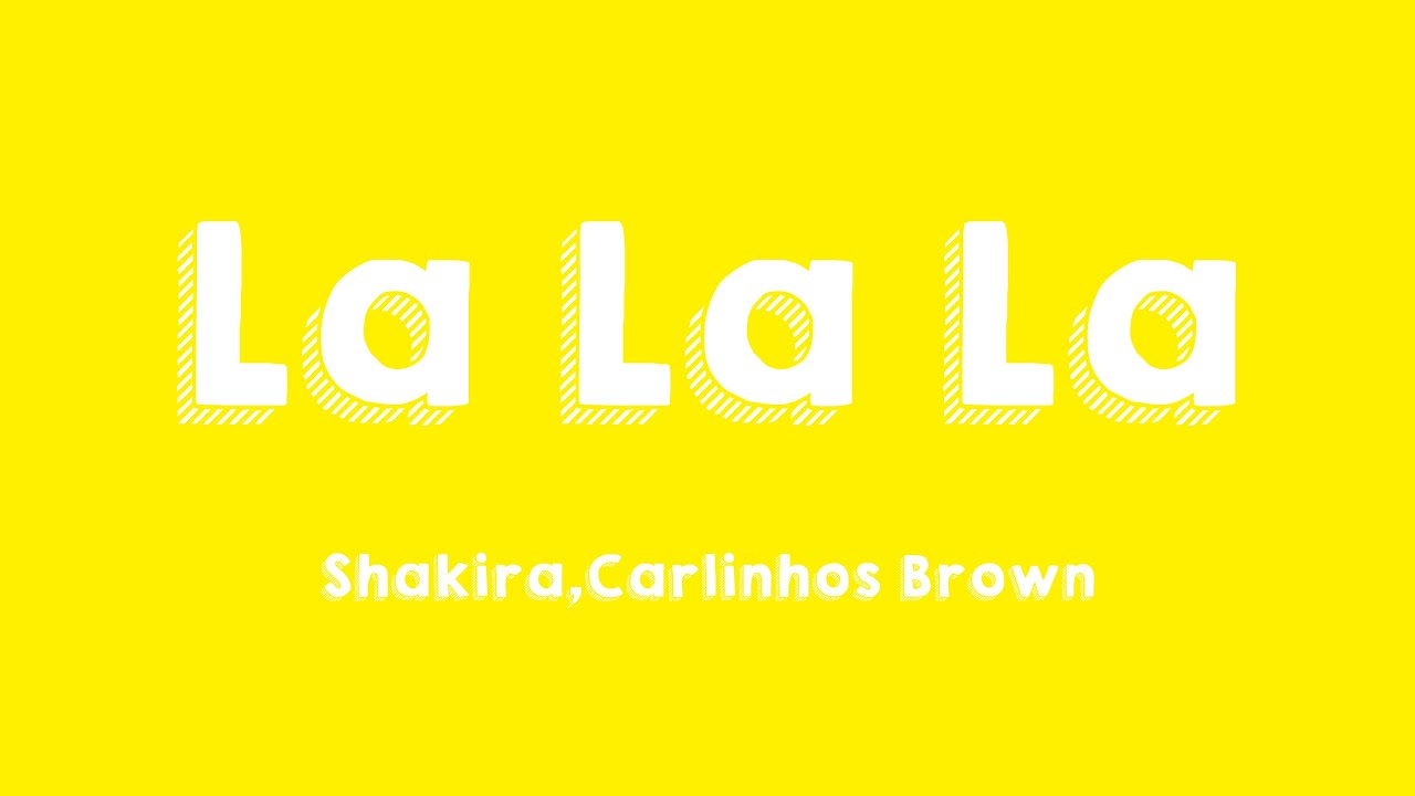 La La La - Shakira,Carlinhos Brown {Lyrics Video} 🚀 - YouTube