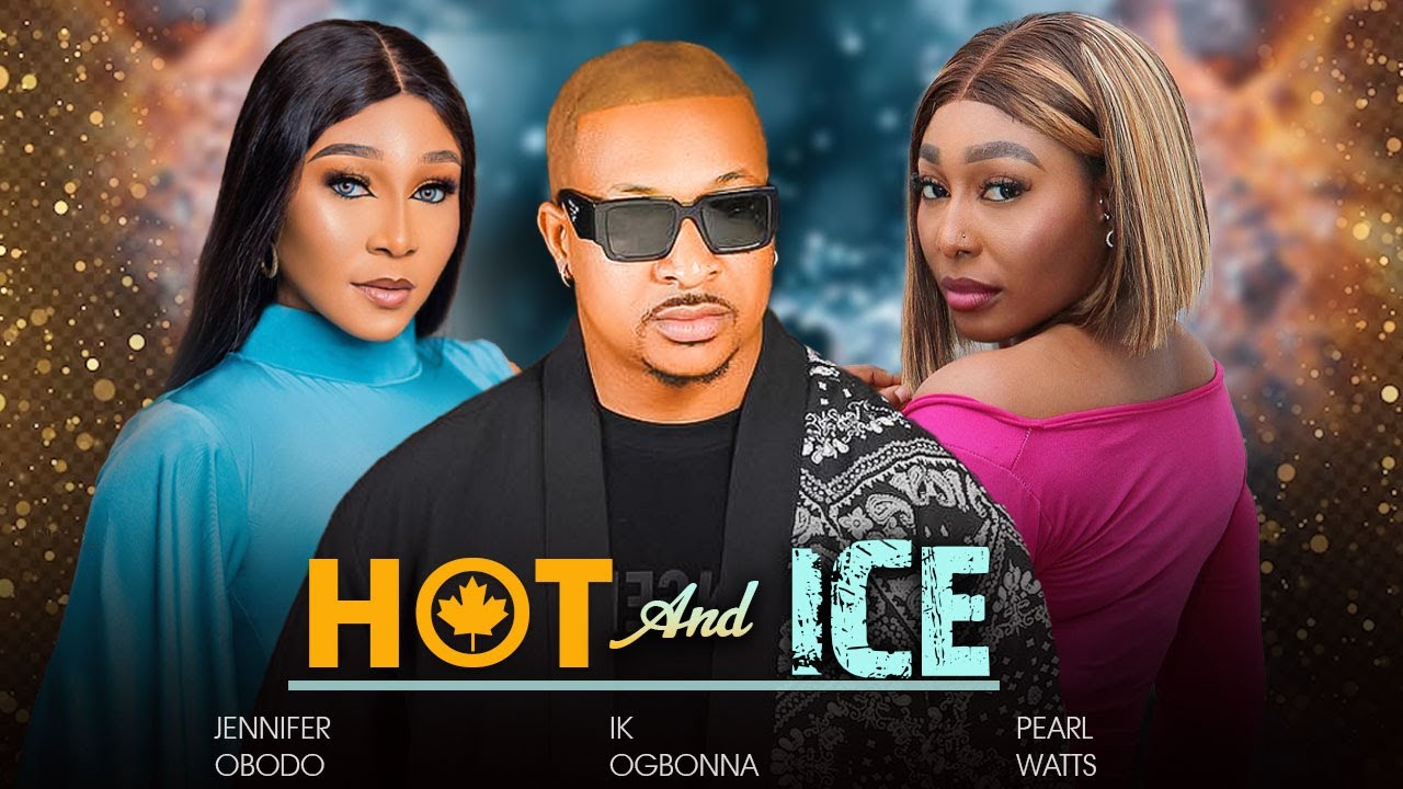 HOT AND ICE - NEW PEARL WATTS/IK OGBONNA/JENNIFER OBODO 2024 LATEST ...