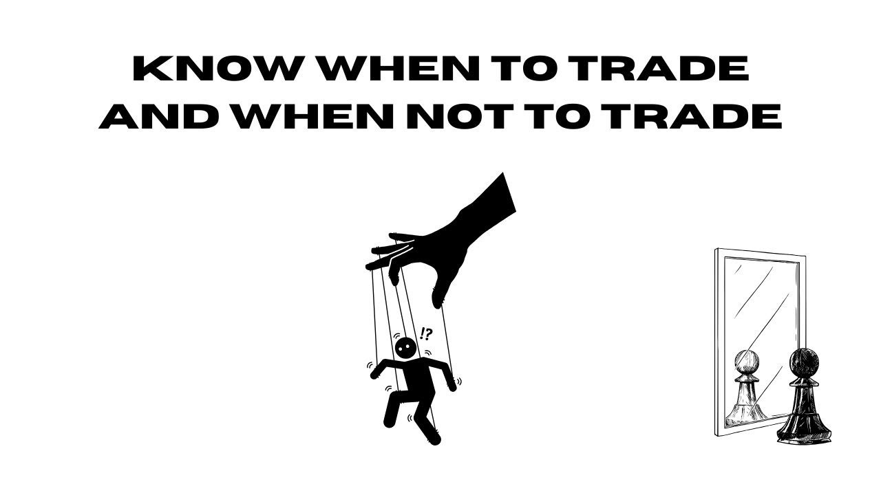 KNOW WHEN TO TRADE AND WHEN NOT TO TRADE - YouTube