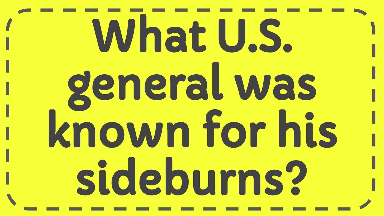 What U.S. general was known for his sideburns? - YouTube