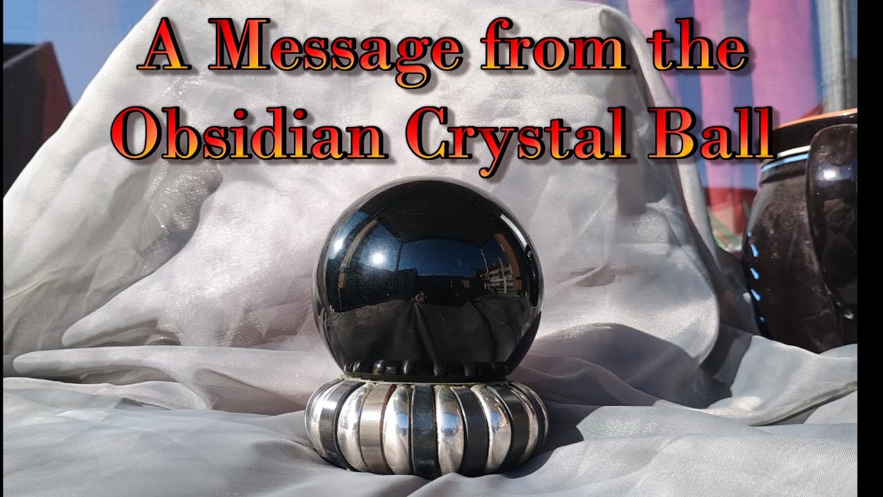 A Message from the Obsidian Crystal Ball - YouTube