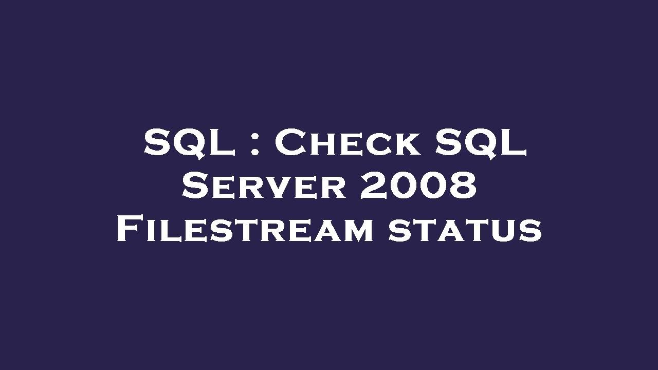 Sql Check Sql Server 2008 Filestream Status Youtube