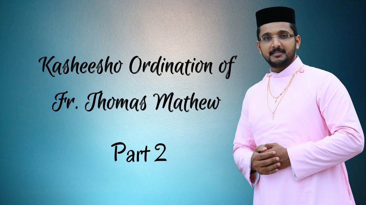 Kasheesho Ordination of Fr. Thomas Mathew | Part 2 - YouTube