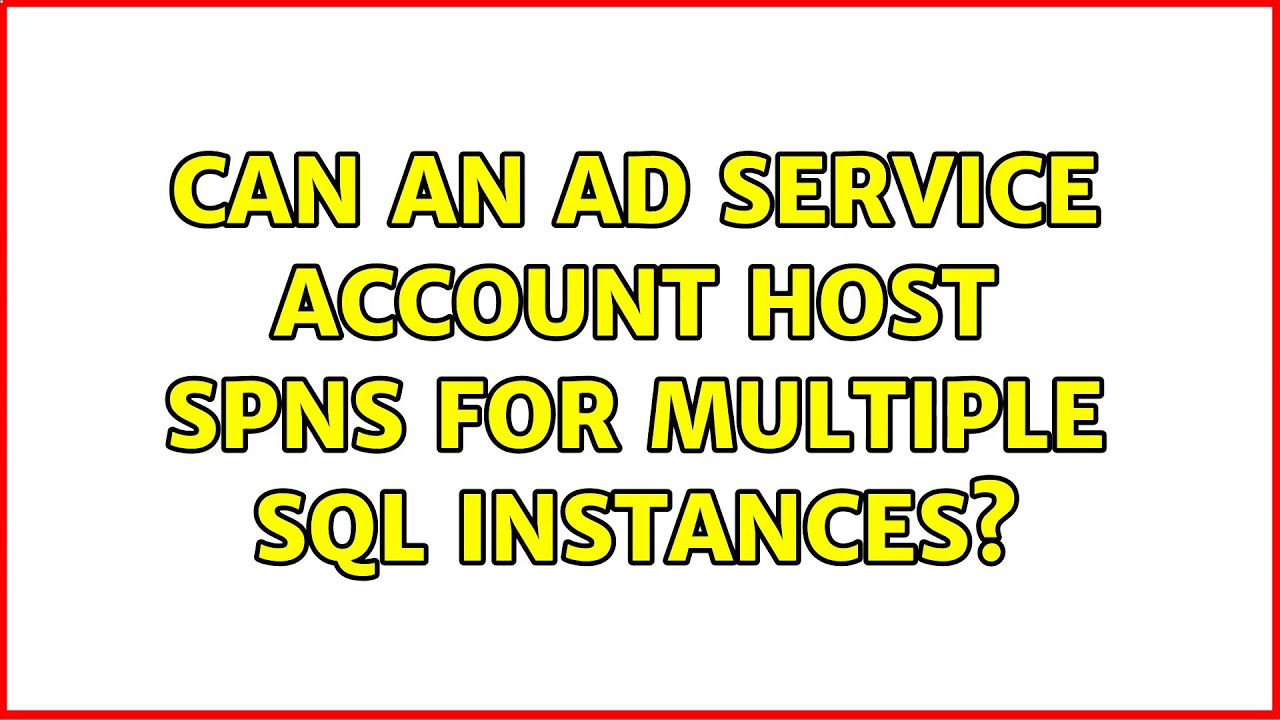Can an AD service account host SPNs for multiple SQL Instances? - YouTube