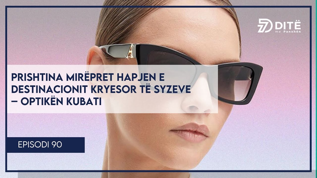 Prishtina mirëpret hapjen e destinacionit kryesor të syzeve – Optikën ...