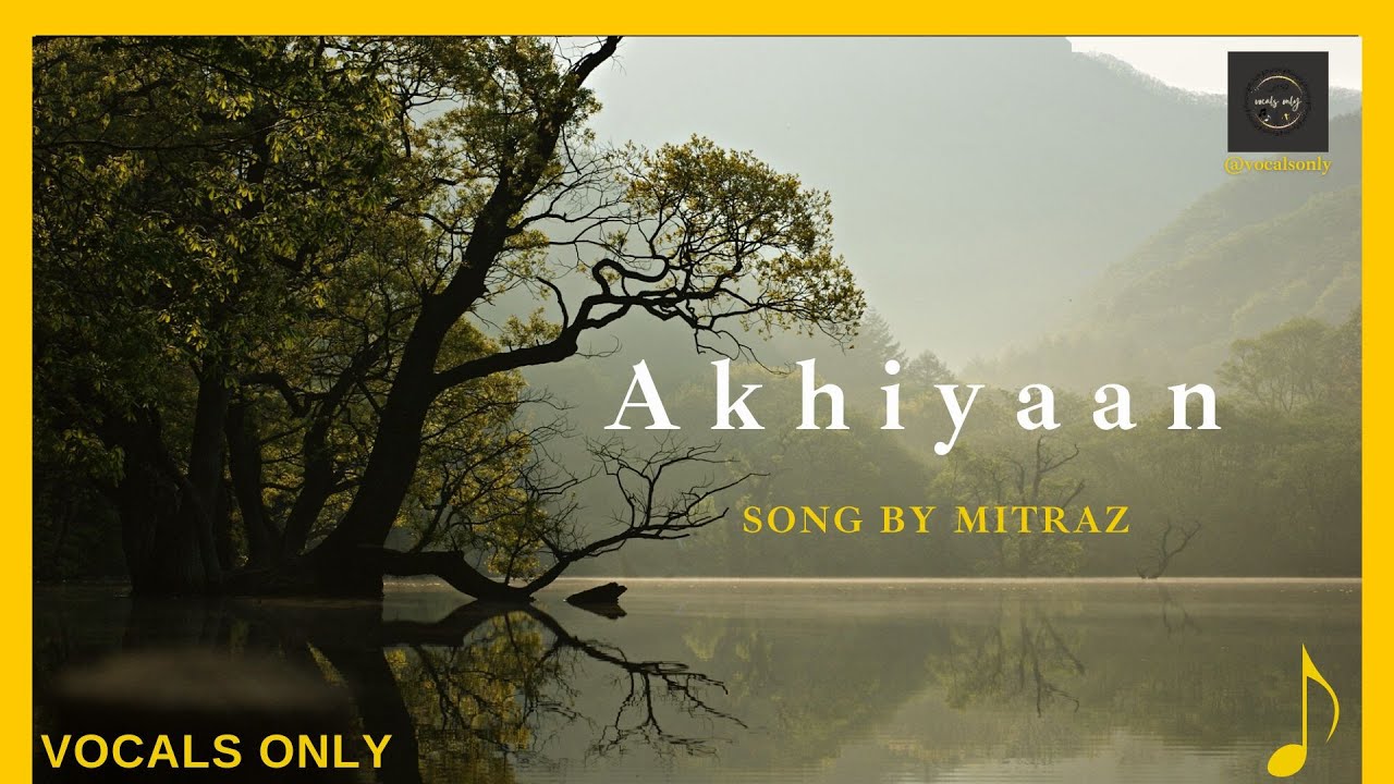Akhiyaan | MITRAZ | Vocals only | without music (acapella) - YouTube
