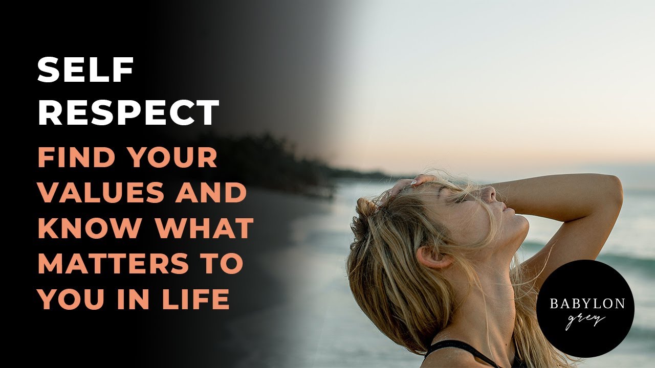 Self-respect | Find your values and know what matters to you in life ...