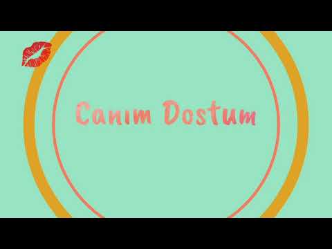 Canım Dostum 😘