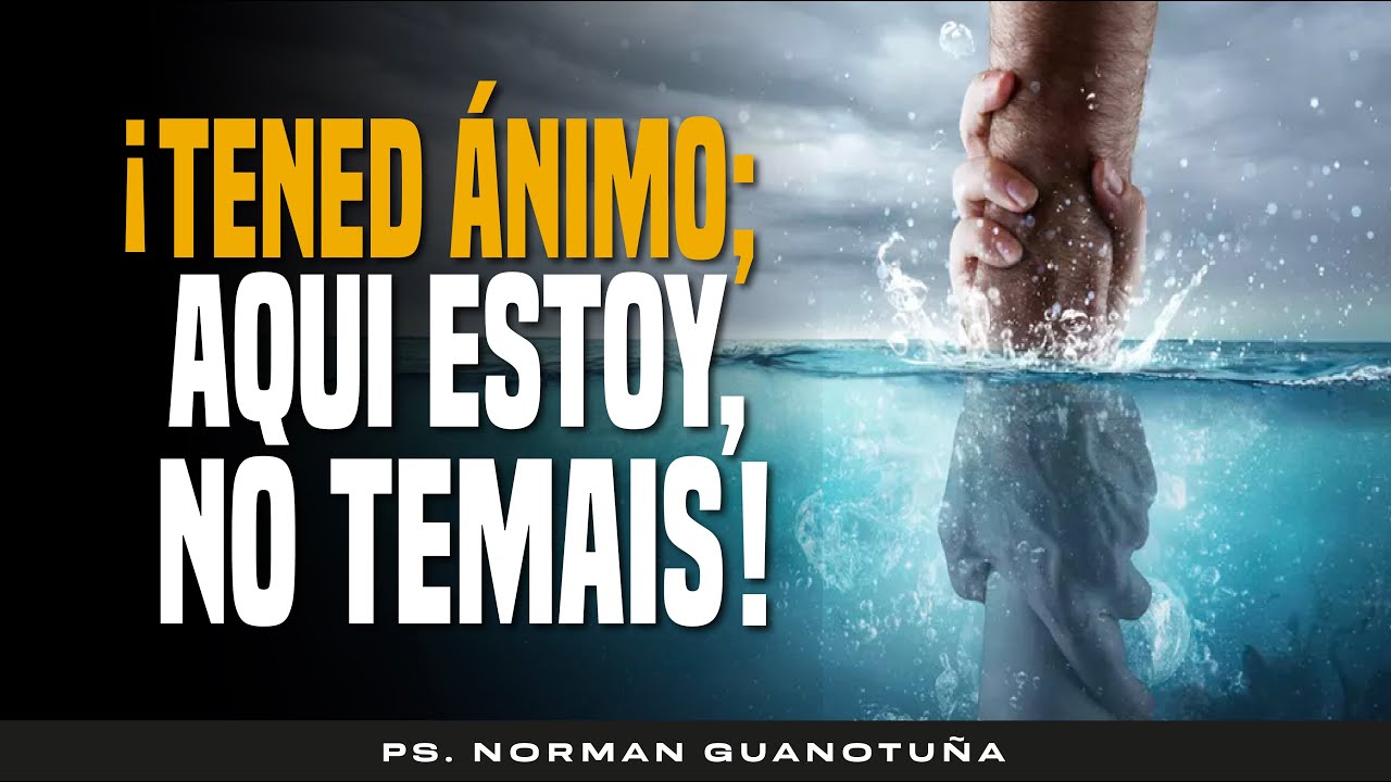 ¡TENED ÁNIMO; AQUI ESTOY, NO TEMAS! - EN VIVO - PS. NORMAN GUANOTUÑA ...