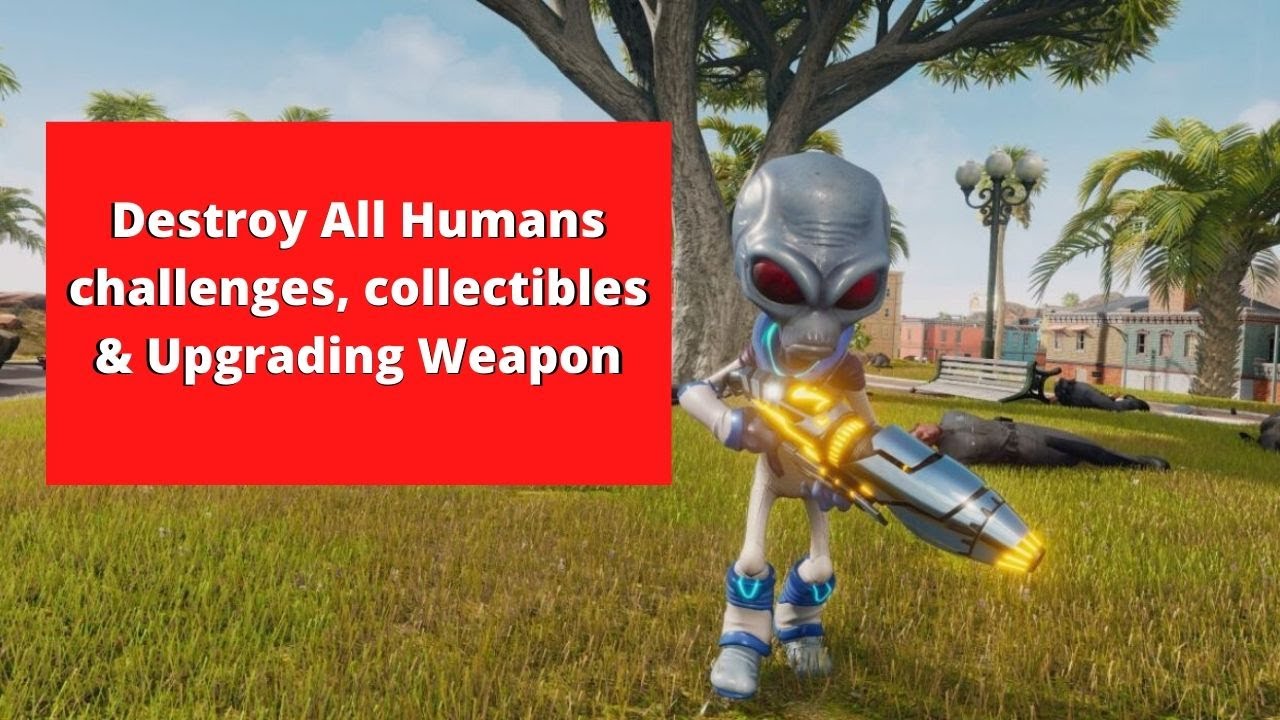 Destroy All Humans Remake (challenges, collectibles & Upgrading Weapon ...