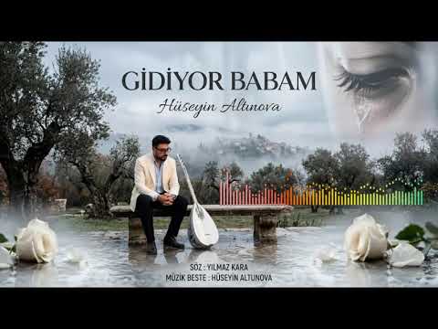 Hüseyin altunova gidiyor babam söz yılmaz kara Müzik beste Hüseyin altunova 