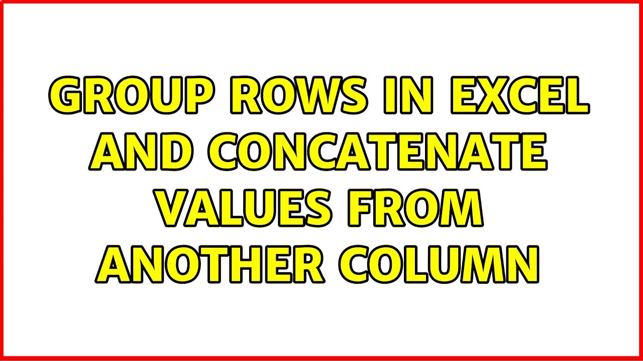 Group Rows In Excel And Concatenate Values From Another Column YouTube Group Rows In Excel And Concatenate Values From Another Column YouTube